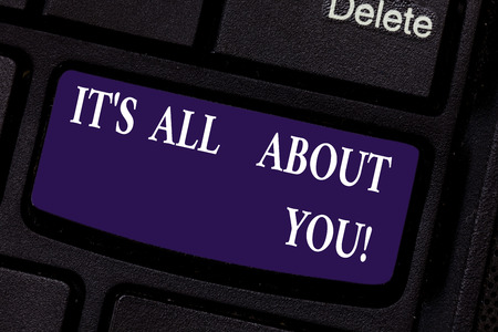 Writing note showing It S Is All About You. Business photo showcasing ...