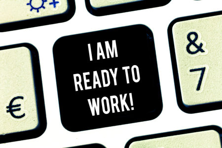 Writing note showing I Am Ready To Work. Business photo showcasing Be ...