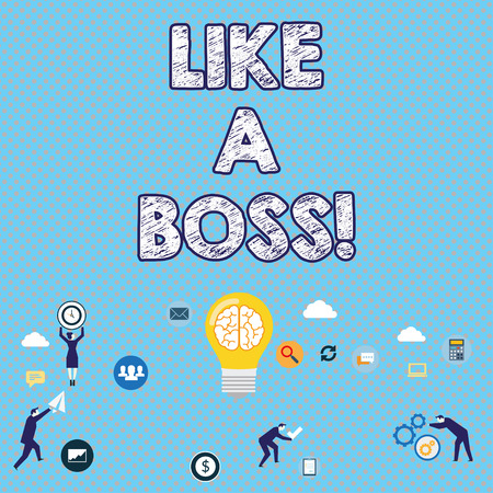 Handwriting text writing Like A Boss. Concept meaning Acting as if you ...