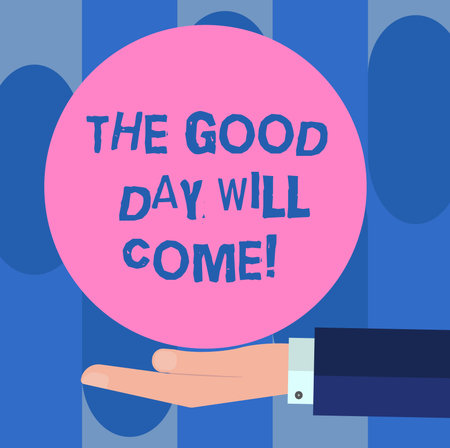 Handwriting text The Good Day Will Come. Concept meaning Soon you will ...
