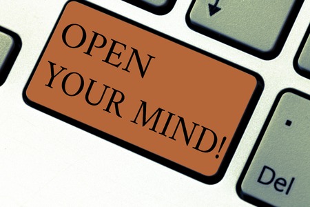 Conceptual hand writing showing Open Your Mind. Business photo text Be ...
